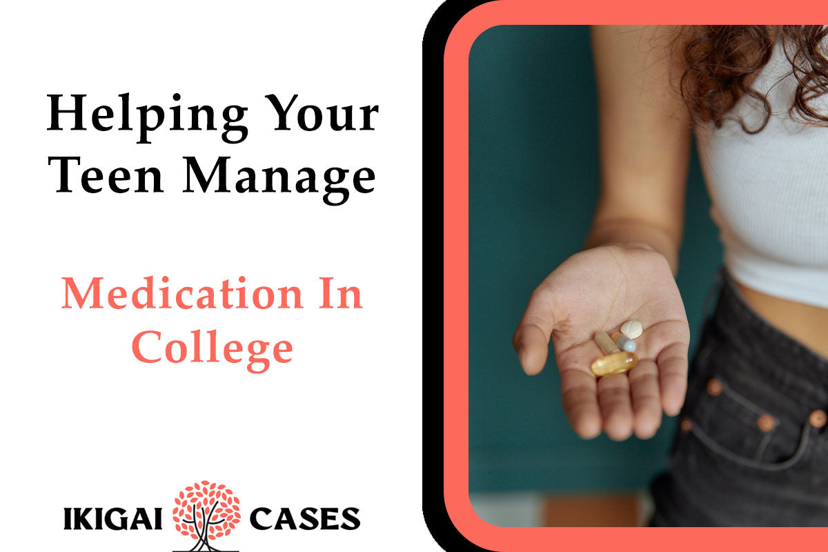The Tips and Tricks To Managing Medication In College – Ikigai Cases